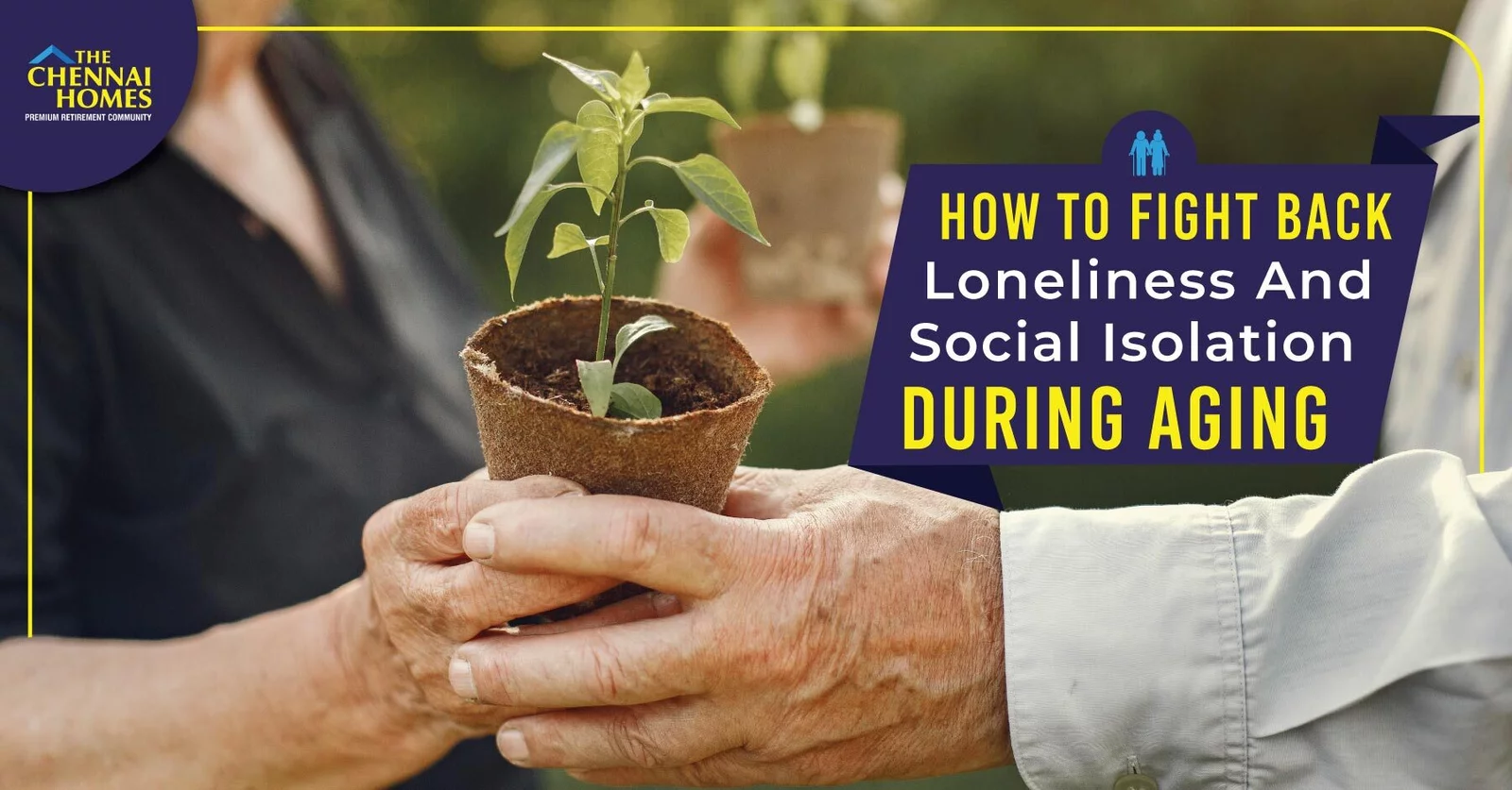 5 ways To Beat Loneliness And Isolation During Old Age - The Chennai Homes